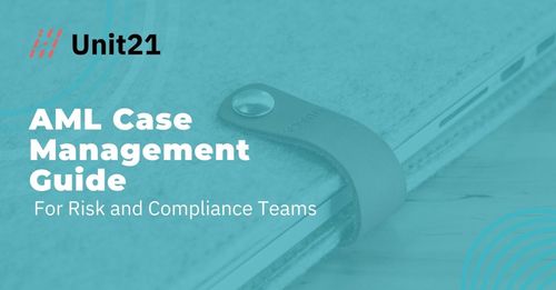 AML Case Management for Risk and Compliance Teams: Ultimate Guide - Blog | Unit21